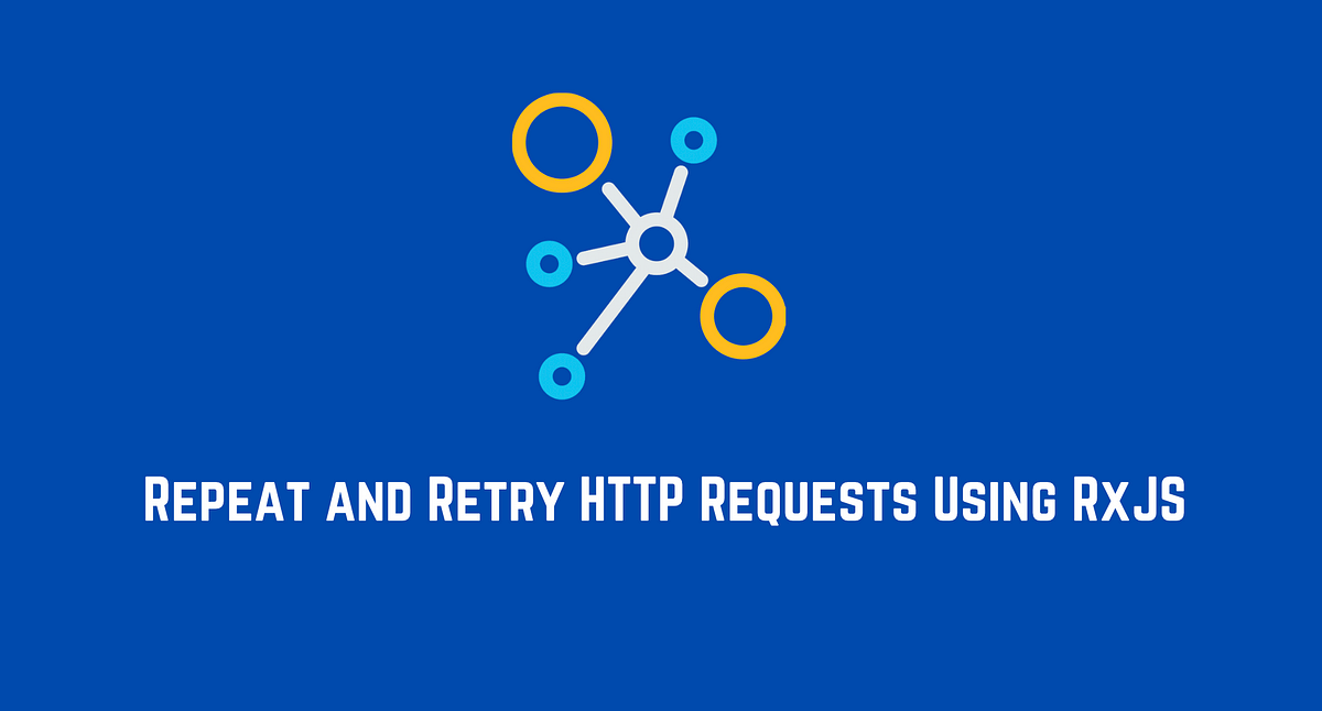 Repeat and Retry HTTP Requests Using RxJS | by Netanel Basal | Netanel ... Repeat and Retry HTTP Requests Using RxJS | by Netanel Basal | Netanel ...