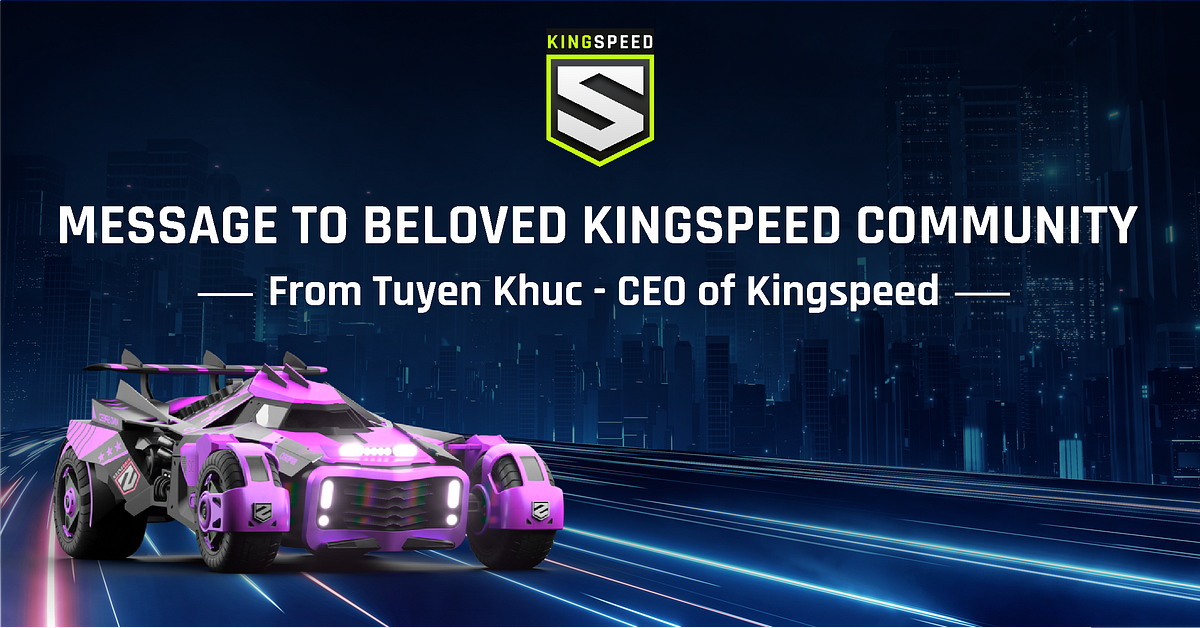 MESSAGE TO BELOVED KINGSPEED COMMUNITY — FROM CEO OF KINGSPEED | by ...
