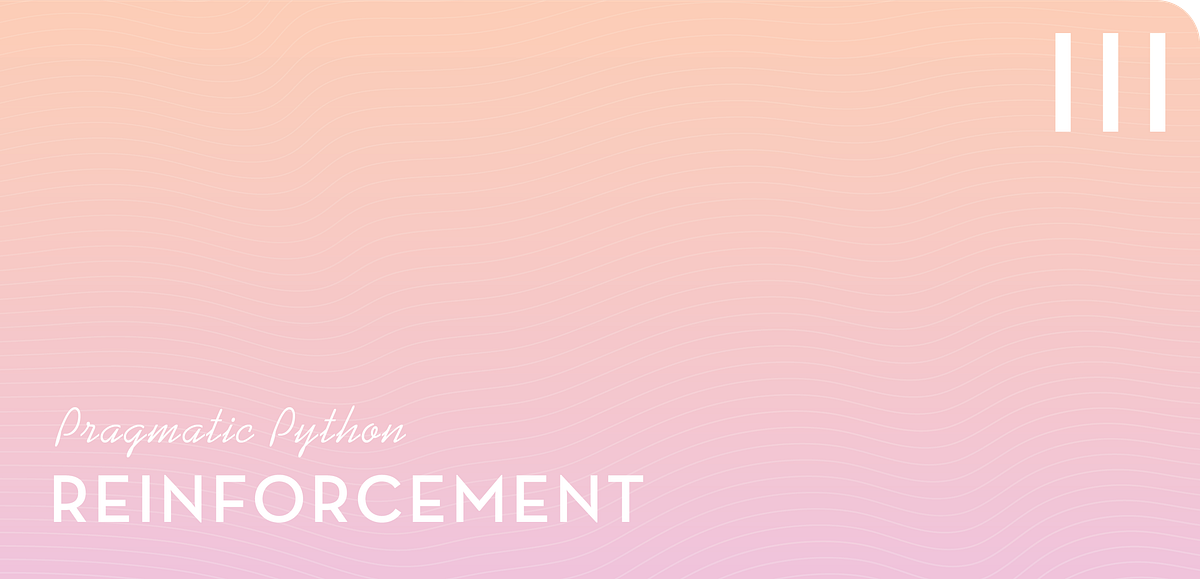 Pragmatic Python III. Reinforcement | by Shuvo Saha ...