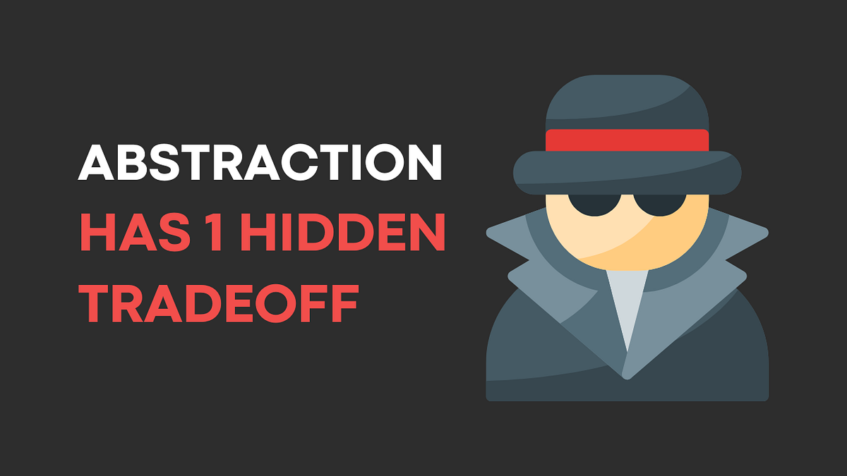 The 1 Hidden Tradeoff With Abstract Code You Fail To Realize | by ...