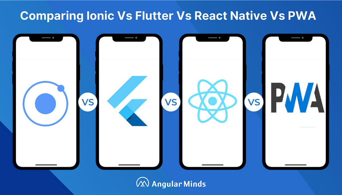 Comparison Between Ionic vs Flutter vs React Native vs PWA | by Angular ... Comparison Between Ionic vs Flutter vs React Native vs PWA | by Angular ...