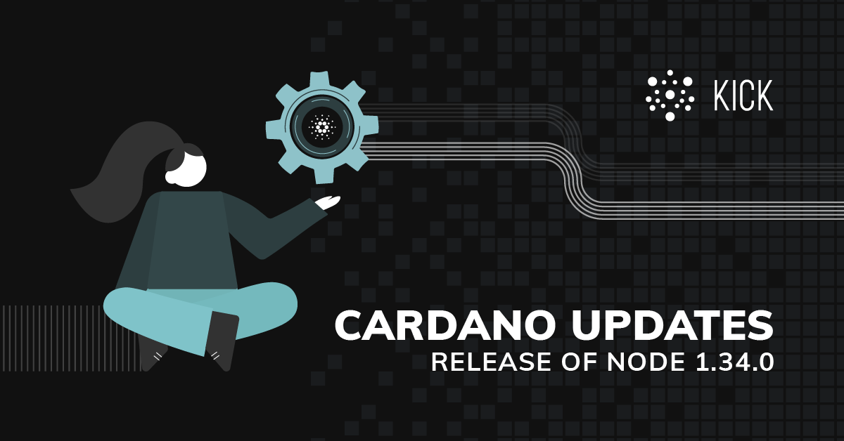 Cardano Updates — Release of Node 1.34.0 | by KICK.IO | Medium