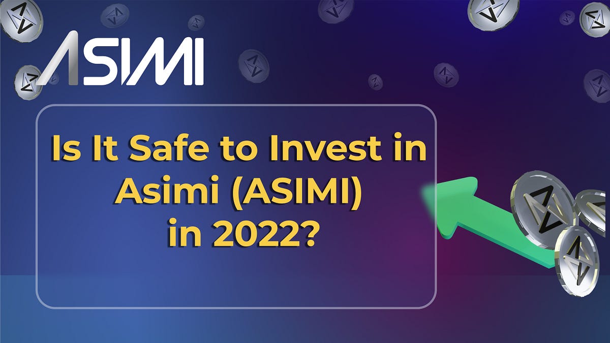 Is It Safe to Invest in Asimi (ASIMI) in 2022? | by ASIMI | Coinmonks ...
