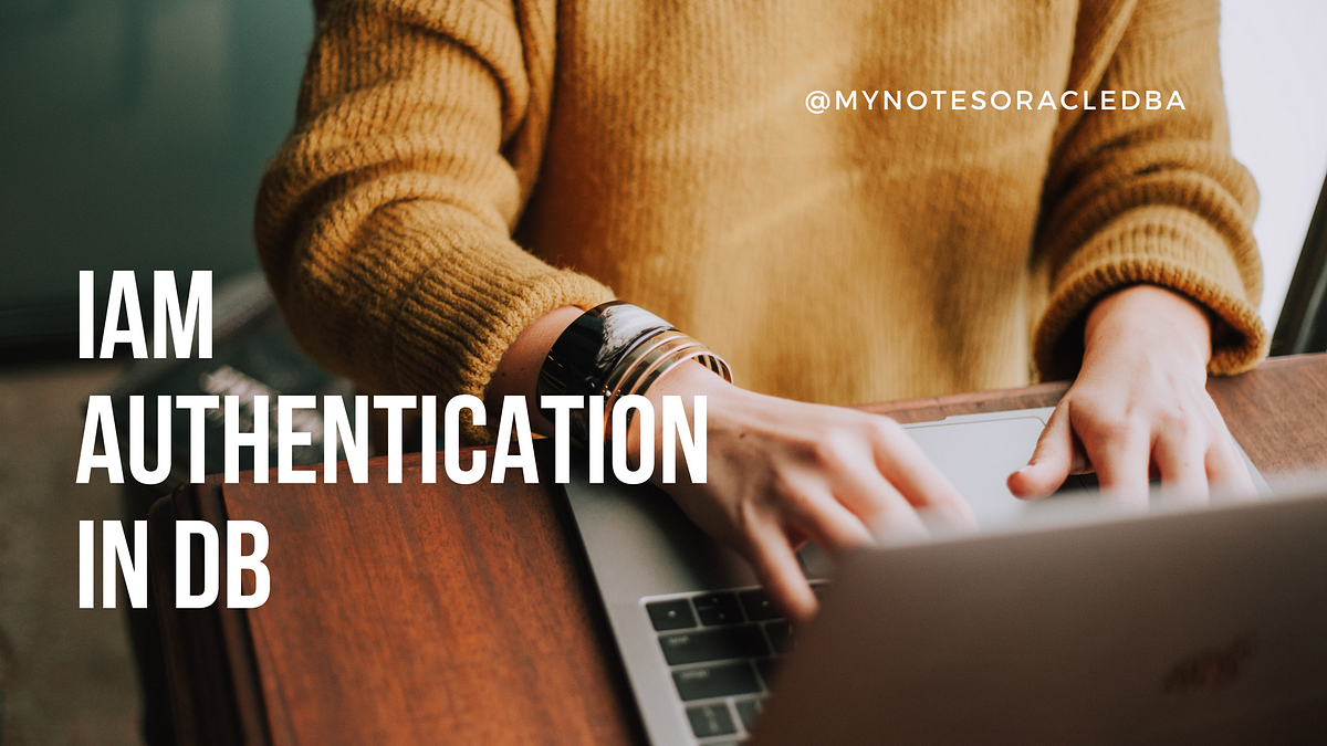 How To Connect Database Using IAM Authentication. | by MynotesoracleDBA ... How To Connect Database Using IAM Authentication. | by MynotesoracleDBA ...