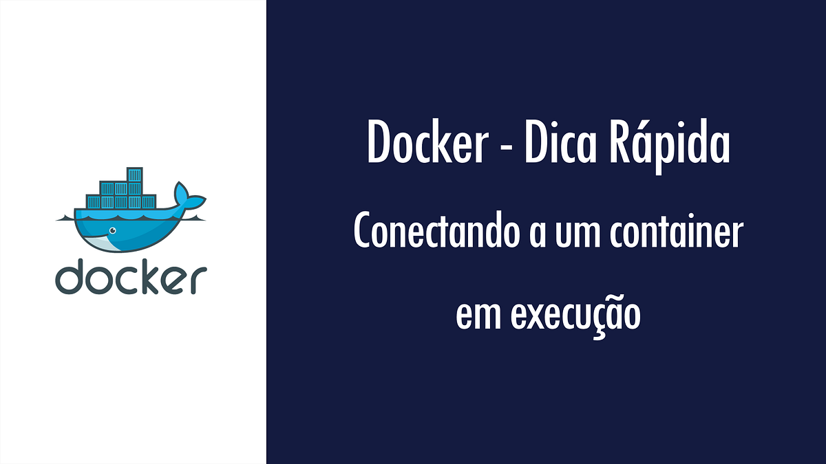Docker - Dica Rápida: conectando a um container em execução | by Renato ...
