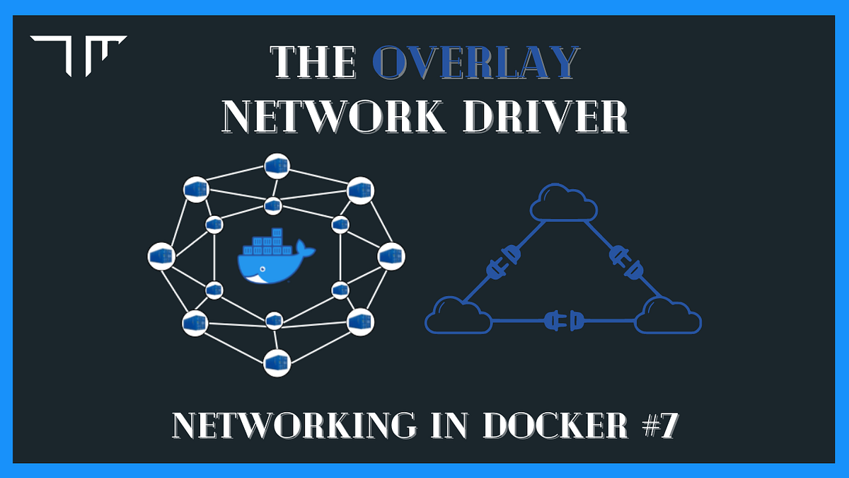 The Overlay Network Driver | Networking in Docker #7 | by Farhim Ferdous | TechMormo | Medium