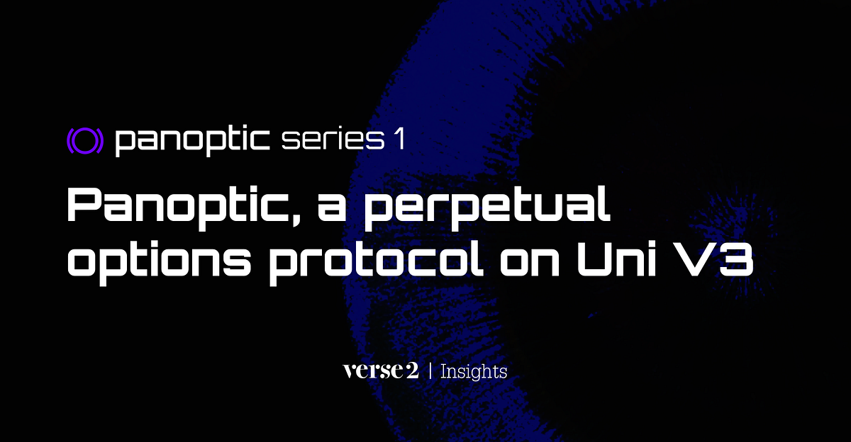 Panoptic 시리즈 : (1) Panoptic, a perpetual options protocol on Uin V3 | by verse2 | verse2 | Feb ...