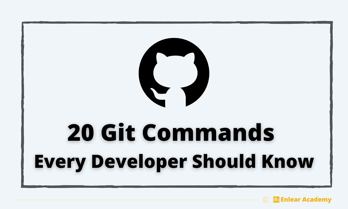 20 Git Commands Every Developer Should Know | by Kyle DeGuzman | Enlear Academy