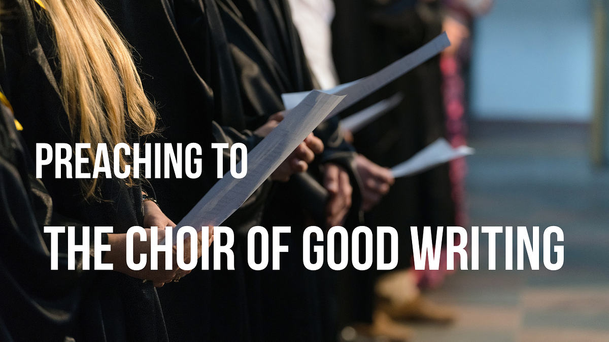Preaching to The Choir of Good Writing | by Shelly Davies | Jul, 2022 ...
