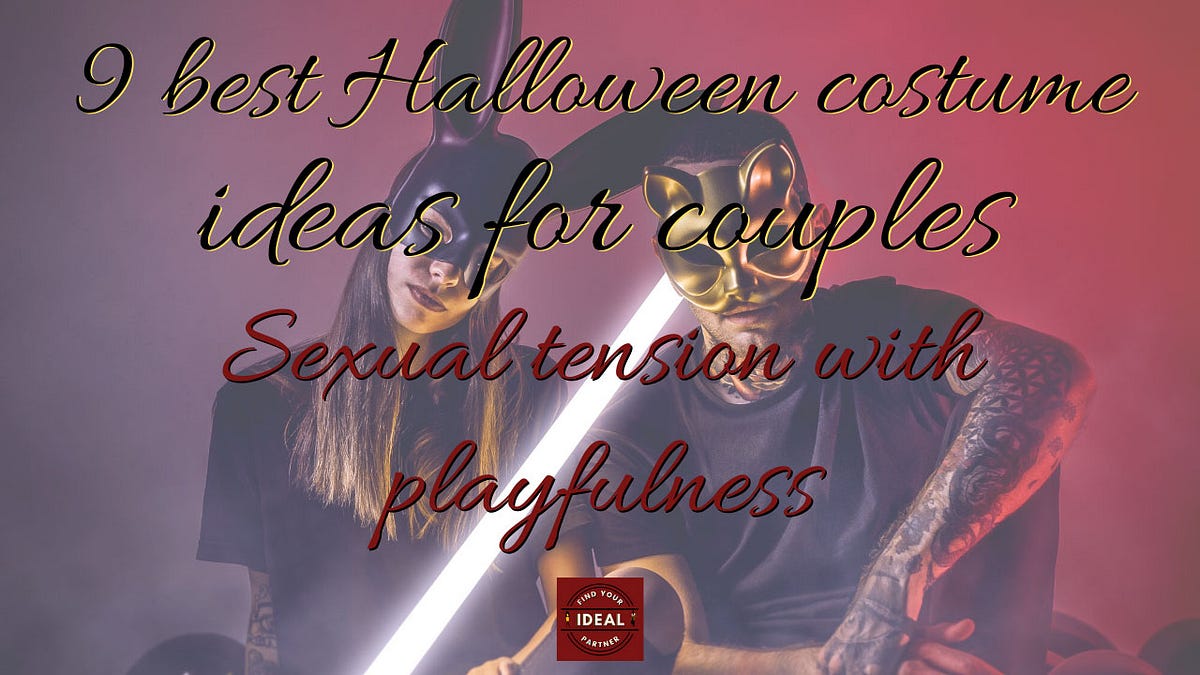 9 Best Halloween Costume Ideas For Couples — Sexual Tension With Playfulness By Thomas Kallos