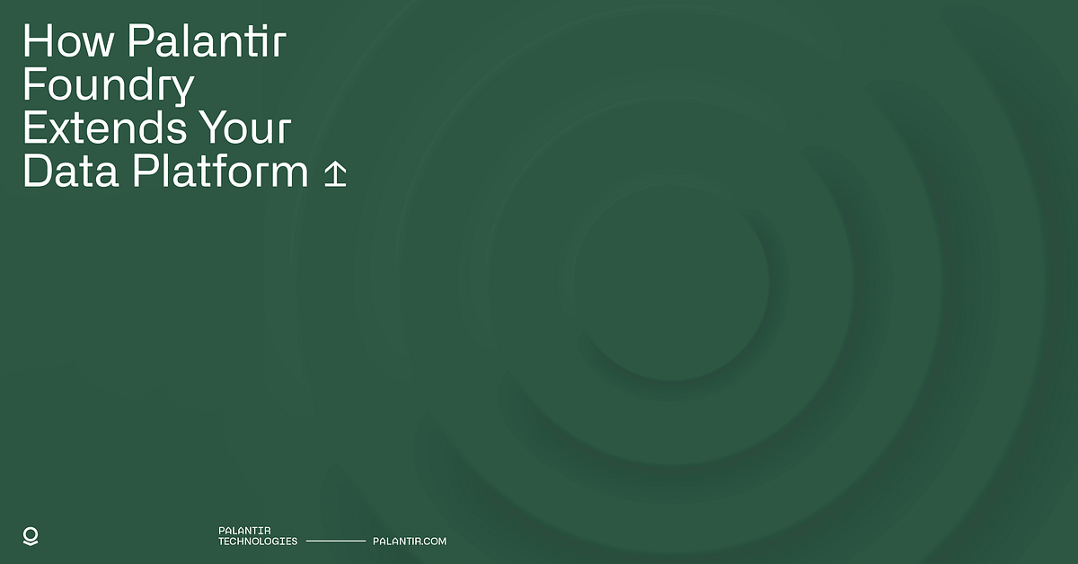How Palantir Foundry Extends Your Data Platforms | Palantir Blog