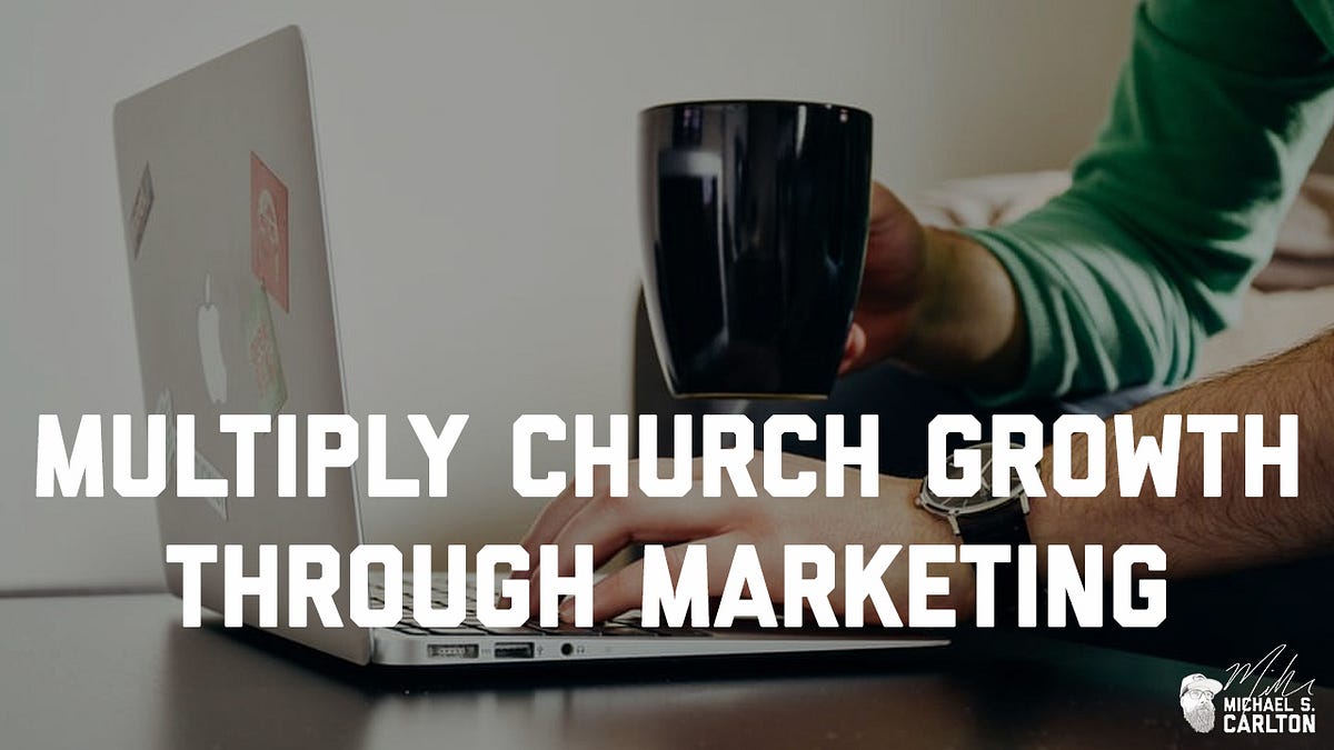 HOW TO MULTIPLY YOUR CHURCH GROWTH THROUGH MARKETING! | by Michael S ...