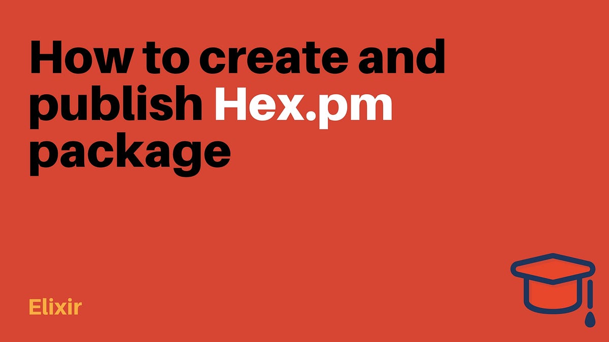 How to create and publish Hex.pm package (Elixir) - kkempin’s dev blog - Medium