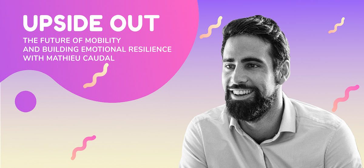 The Future of Mobility & Building Emotional Resilience with Mathieu Caudal Co-Founder & COO at ...