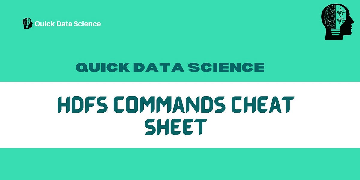 HDFS Commands Cheat Sheet. A quick guide for HDFS Commands | by Shashank Singhal | Geek Culture ...
