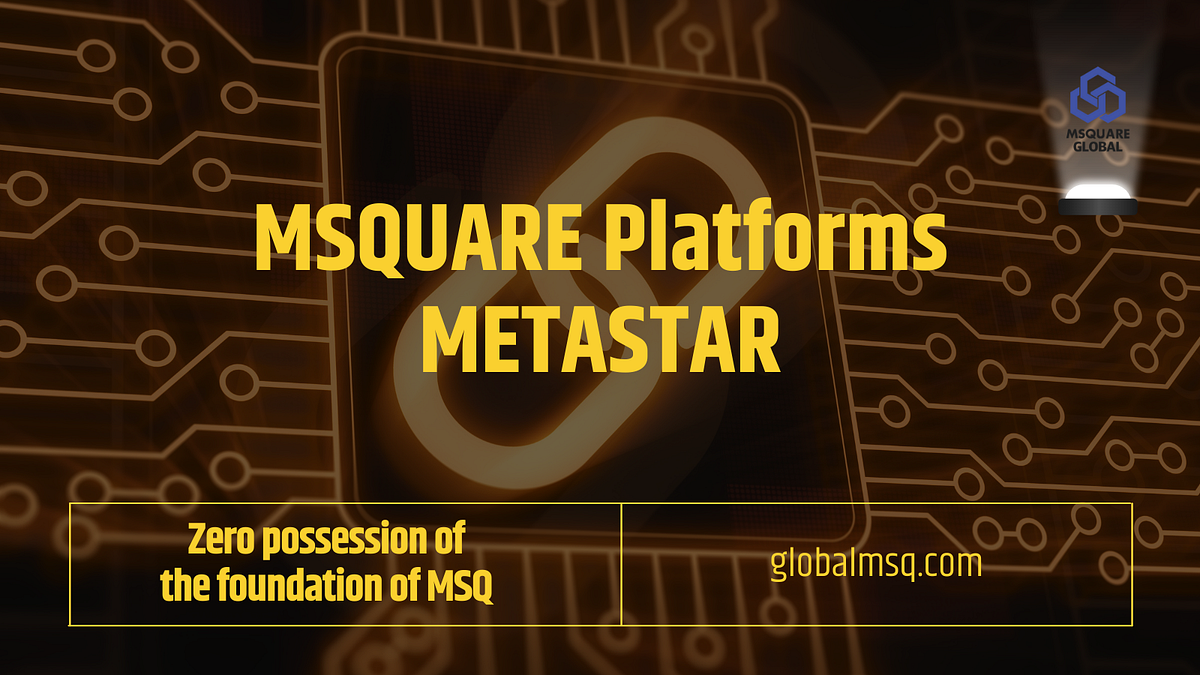 MSQUARE Platforms. METASTAR | by MSQUARE GLOBAL_MSQ | Medium