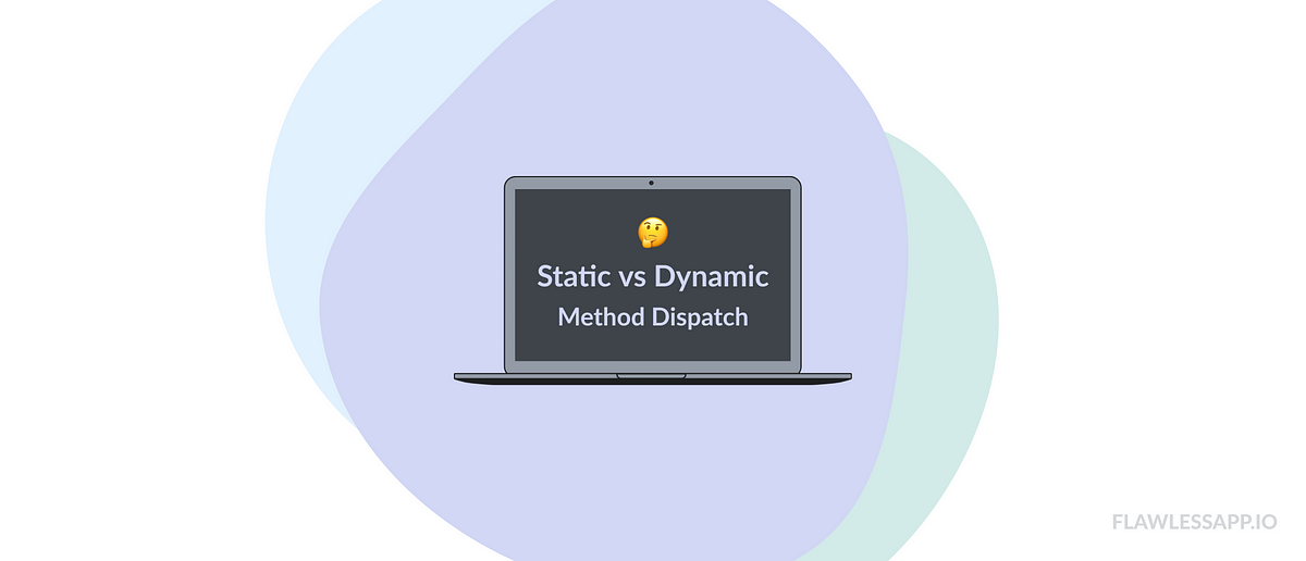 Static Vs Dynamic Dispatch In Swift A Decisive Choice By Shubham Bakshi Medium