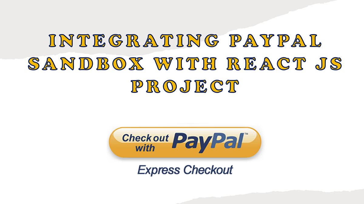 Integrating Paypal Sandbox With React Js Project By J Riyana Nerd For Tech Medium