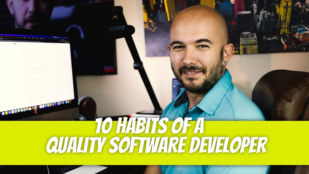 10 Habits of a Quality Software Developer | by Dino Cajic | Geek ...