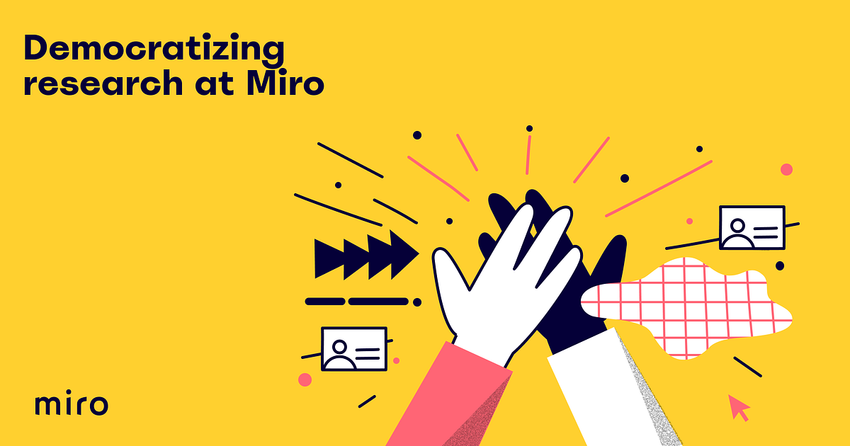 Democratizing research at Miro. My journey to democratize research at ...