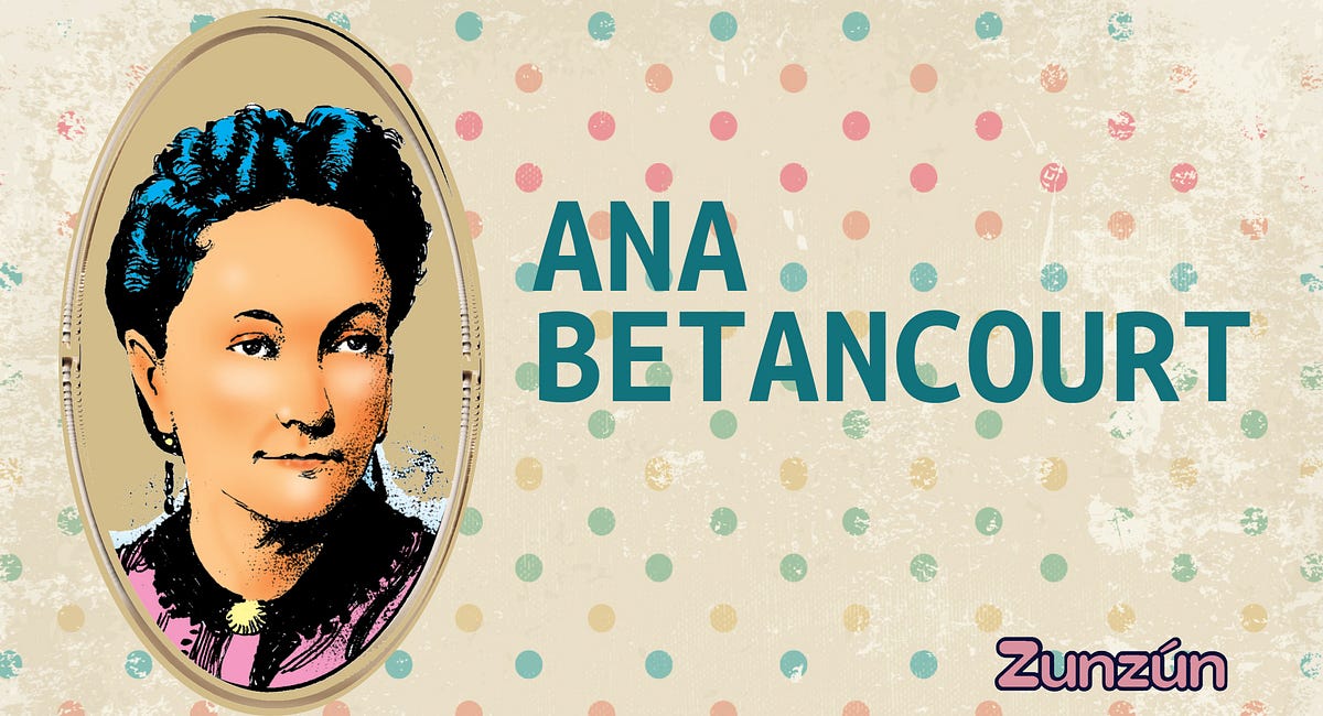 La mujer que se anticipó. Ana Betancourt (14 de diciembre de 1832… | by ...