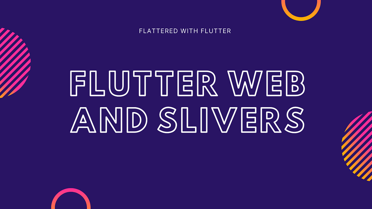 Flutter Web and Slivers. Don’t fear the slivers… | by Aseem Wangoo | FlutterPub | Aug, 2020 | Medium