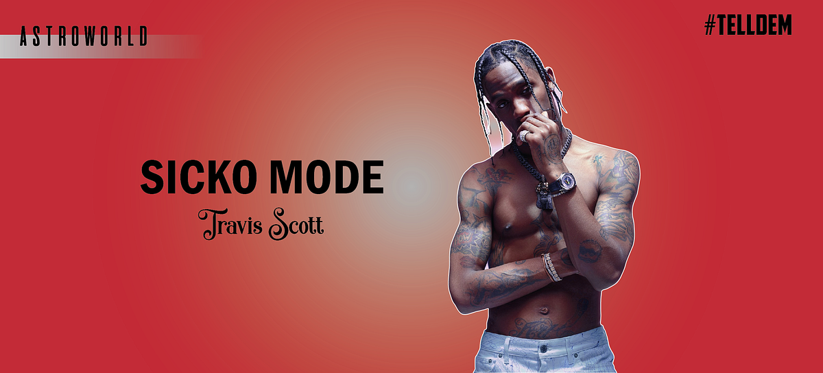 SICKO MODE — Travis Scott. Featuring: Drake, Big Hawk, & Swae Lee | by ...