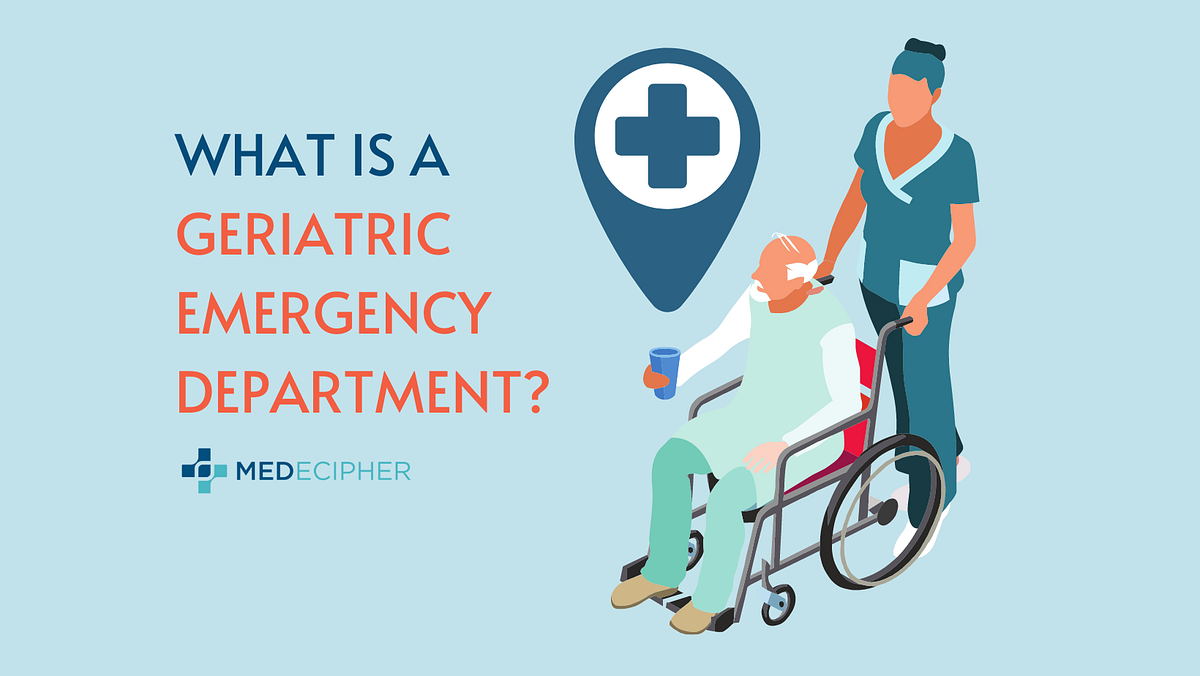 What is a Geriatrics Emergency Department? | by Medecipher, Inc. | Oct ...