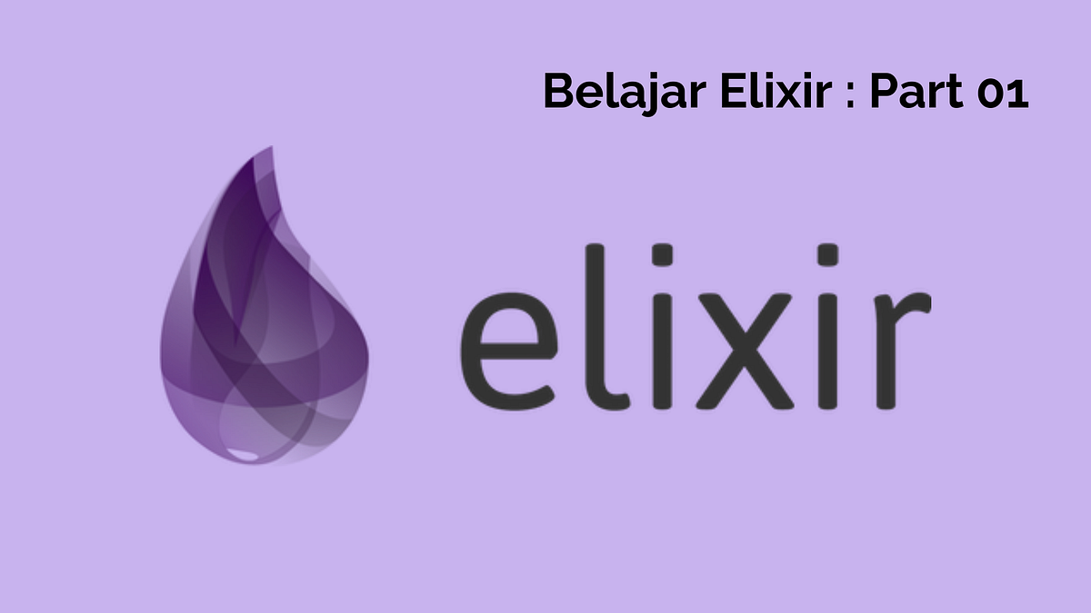 Belajar Elixir : Part 01. Apa itu Elixir ? | by ervinismu | Medium