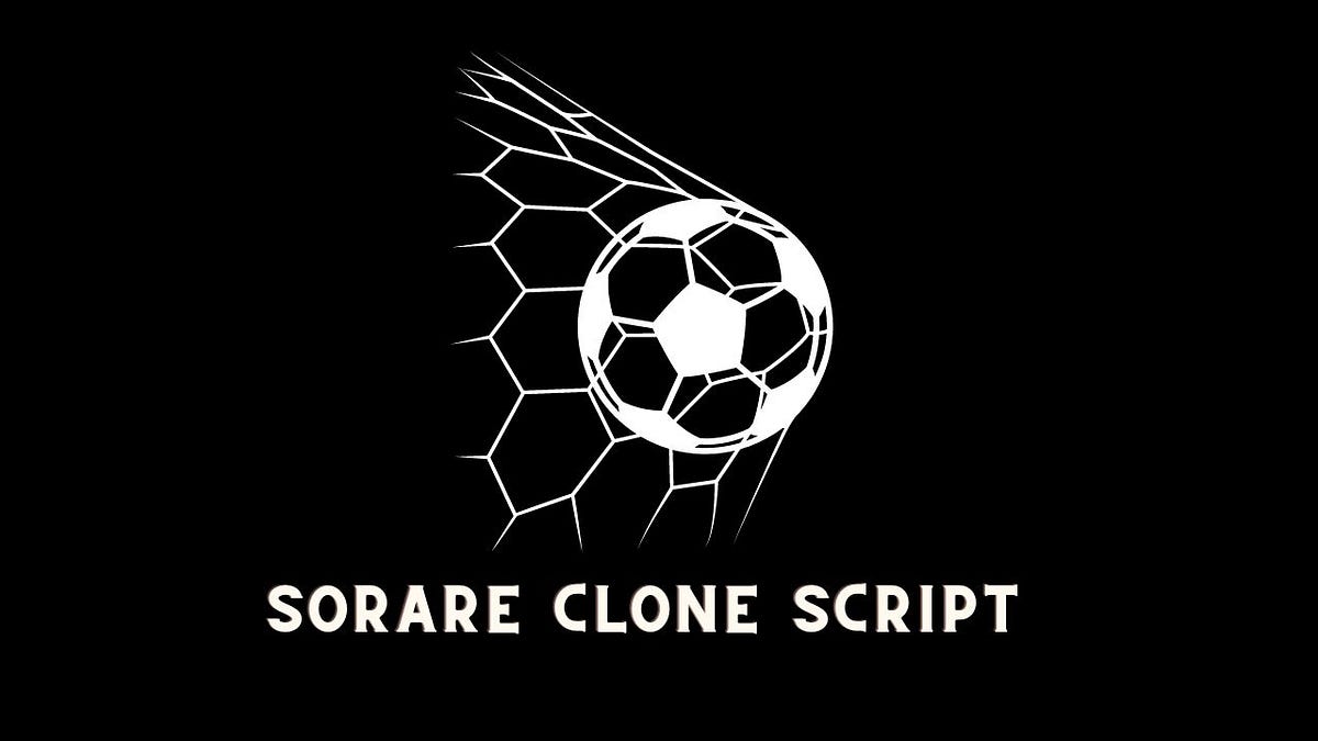 Sorare Clone Script - Launch Your Football NFT Marketplace | Coinmonks