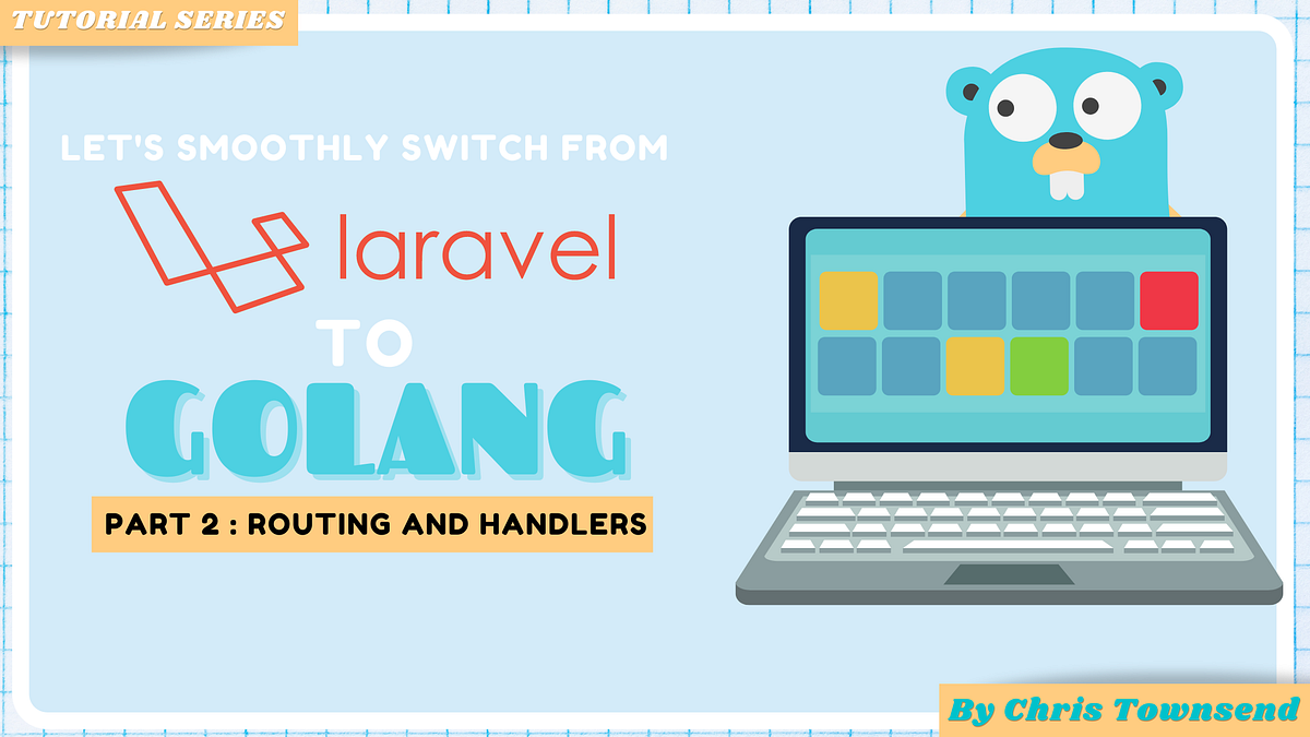 Laravel to Go — Part 2 — Routing and Handlers | by Chris Townsend ...