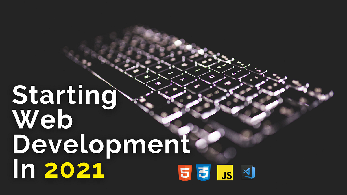 Starting web development in 2021. If you want to start web development ...