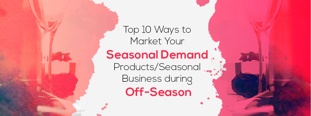 Top 10 Ways to Market Your Seasonal Demand Products/Seasonal Business ...