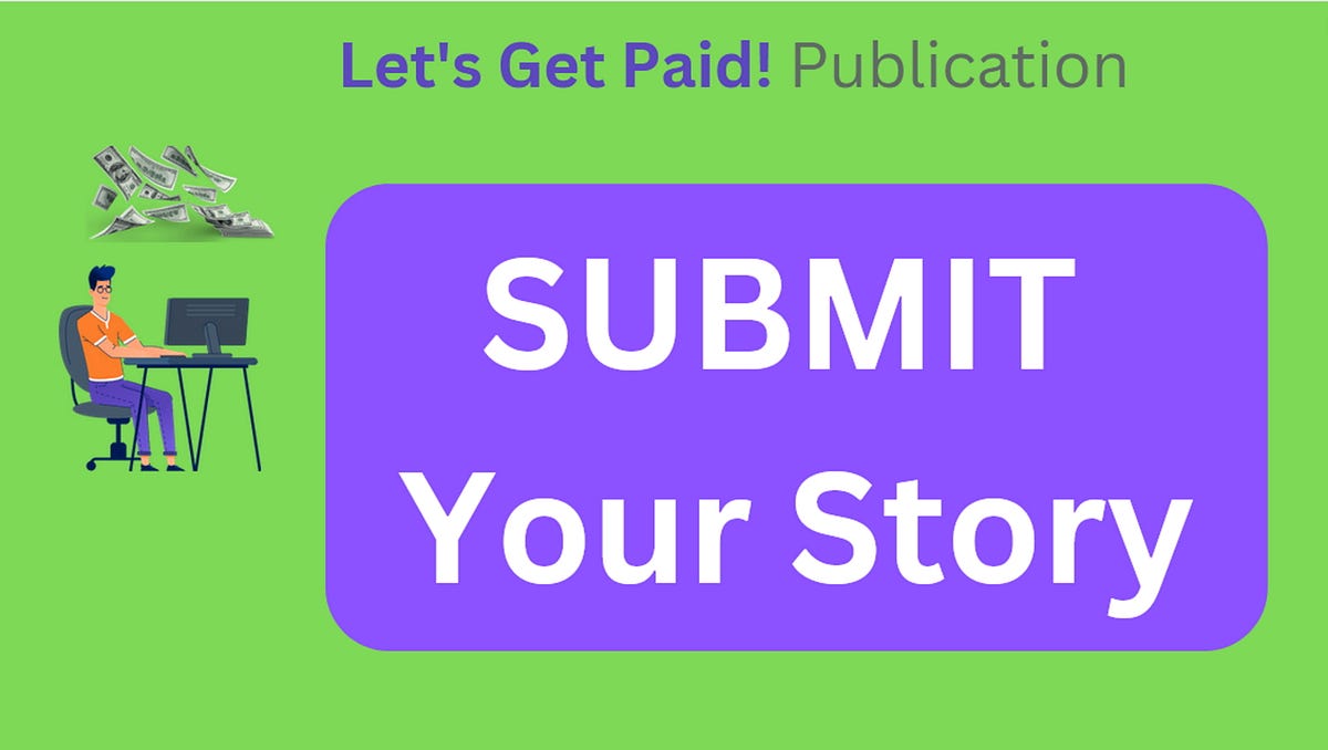 How to Submit Stories to the NEW “Lets Get Paid” Publication | by Justiss Goode | LET’S GET PAID ...