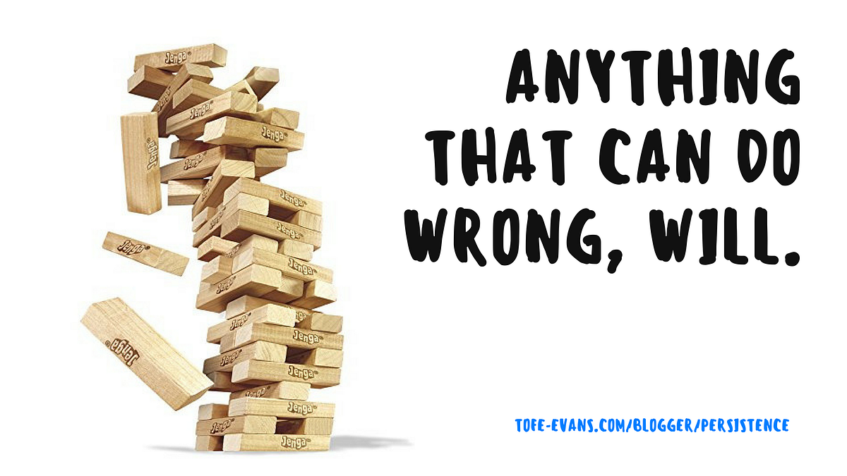 ANYTHING THAT CAN GO WRONG, WILL. | by Tofe Evans | Medium