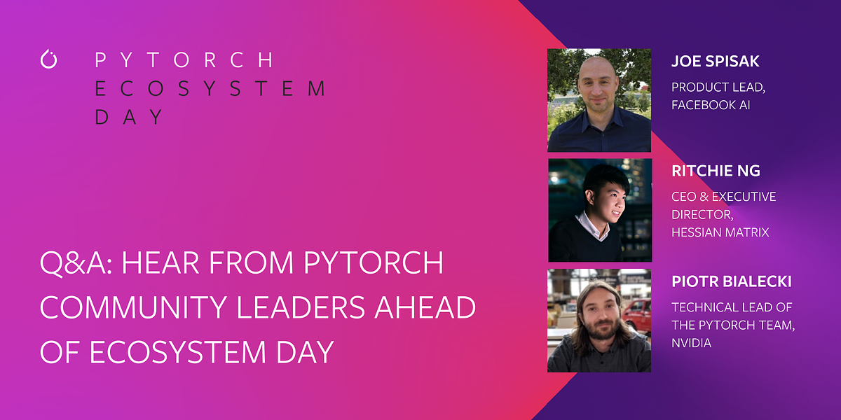 Q&A: Hear from PyTorch Community Leaders Ahead of Ecosystem Day | by PyTorch | PyTorch | Apr ...