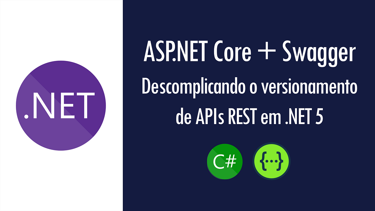 .NET 5 + ASP.NET Core + Swagger: descomplicando o versionamento de APIs REST | by Renato Groffe ...