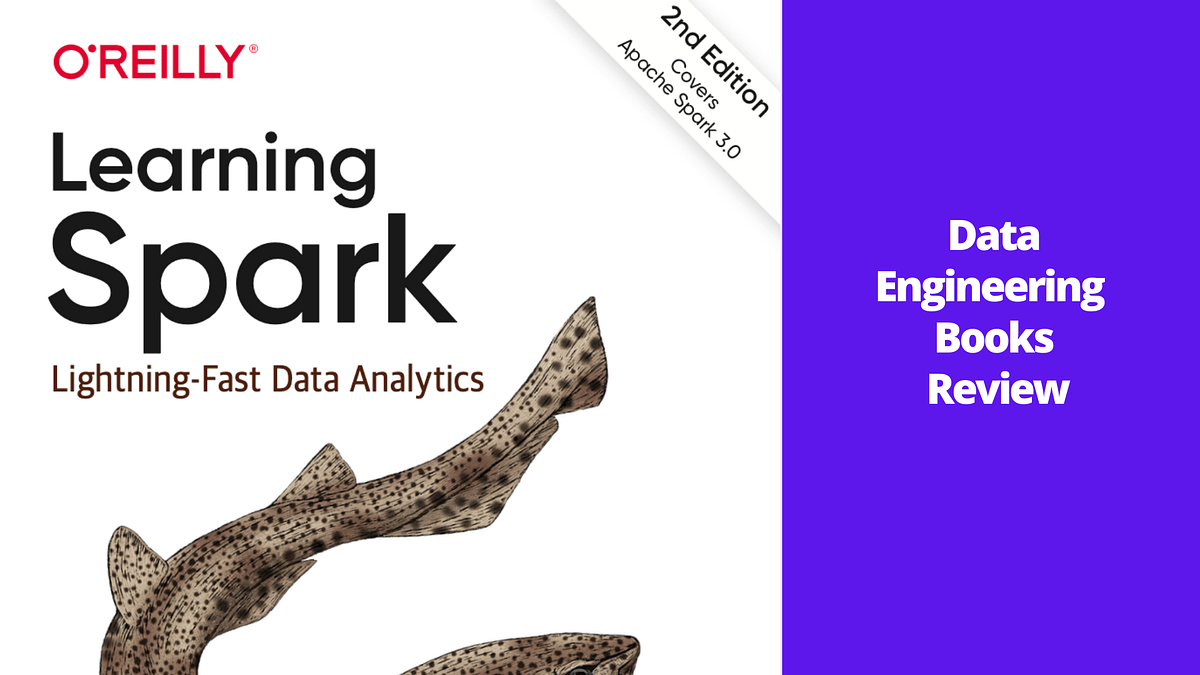 Data Engineering Book Review: ‘Learning Spark, Lightning-Fast Data Analytics’ | by Atheer ...