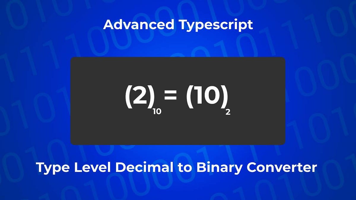 Typescript Type Level Decimal To Binary Converter Javascript In Plain English 8558