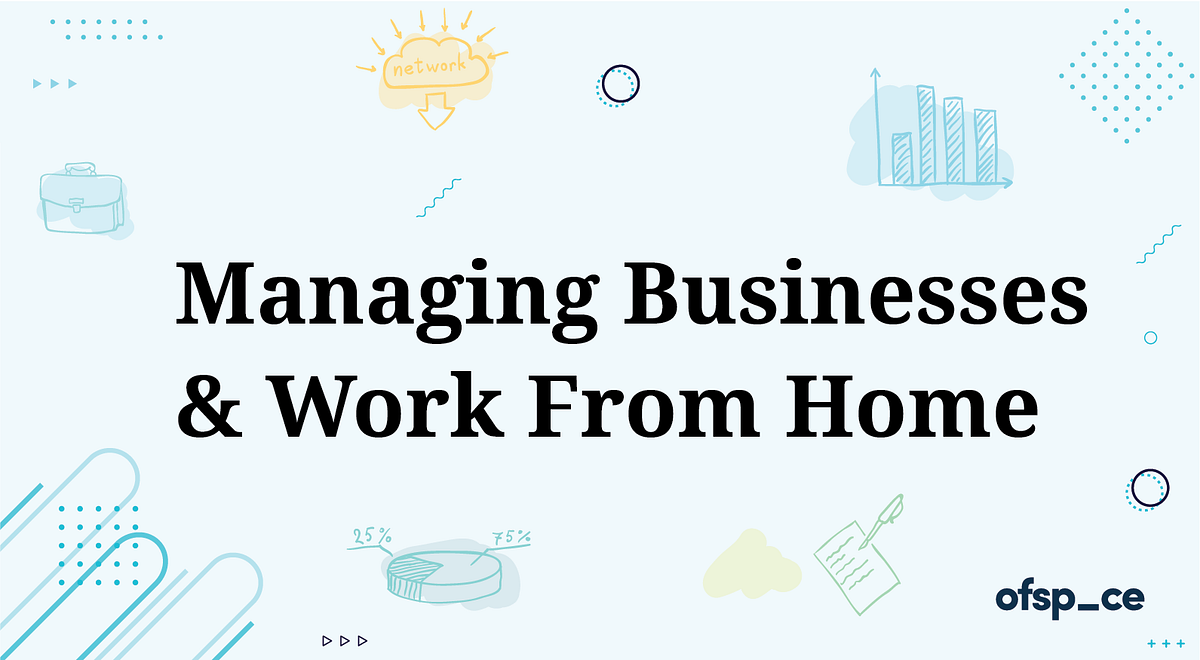 Managing Businesses & Work From Home: | by Ofspace Digital Agency | Medium