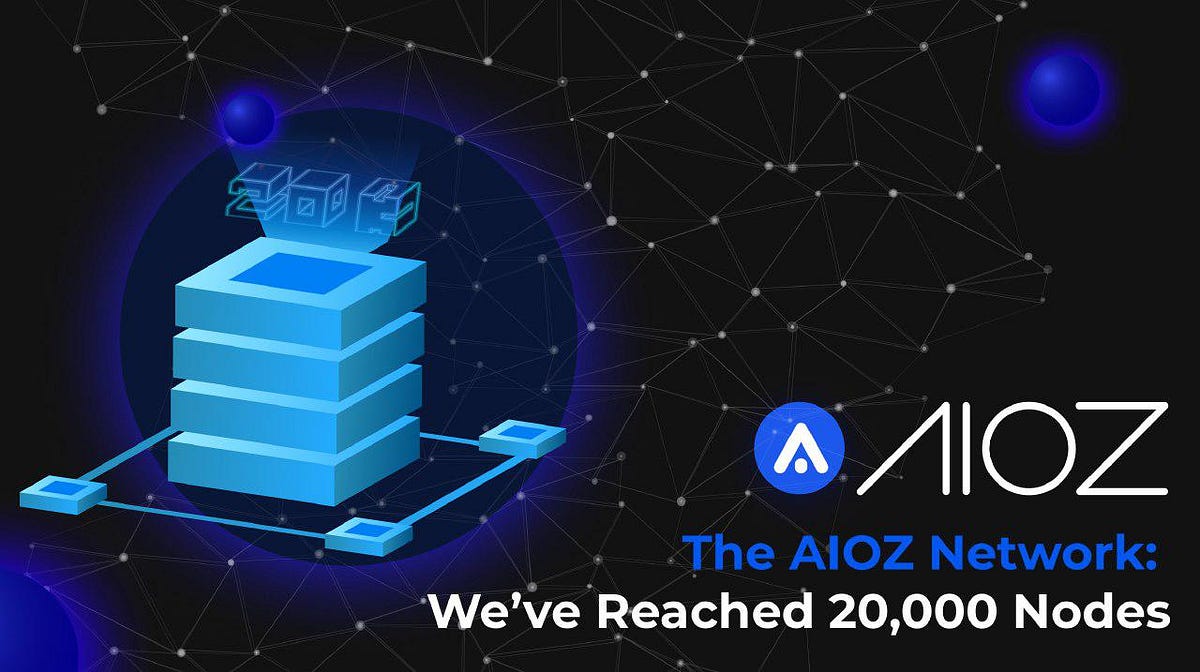 The AIOZ Network: We’ve Reached 20,000 Nodes | by AIOZ Admin | AIOZ ...