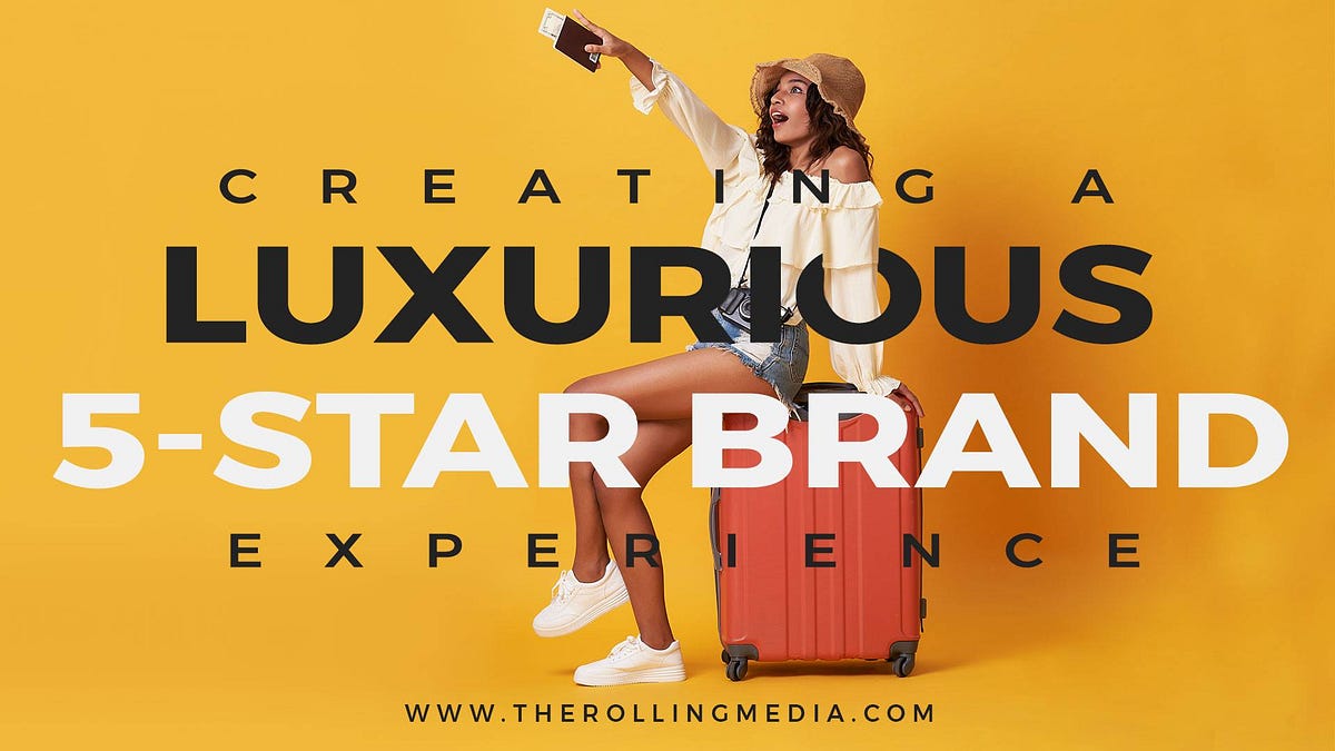 Creating a Luxurious 5-Star Brand Experience | by Jozelle Tech | Medium