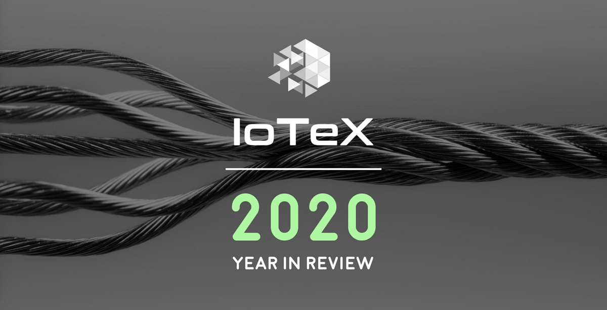 IoTeX 2020 — Year in Review. 2020 was a year we will never forget… | by ...