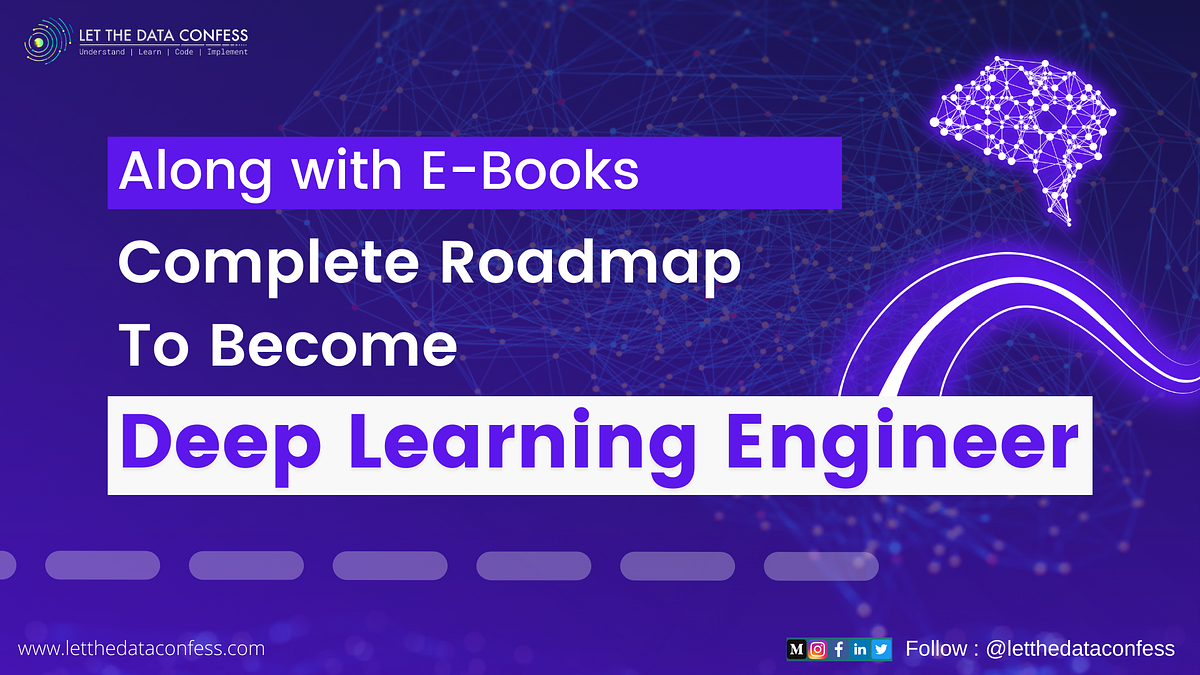 Complete roadmap to be a deep learning engineer | by Let The Data ...