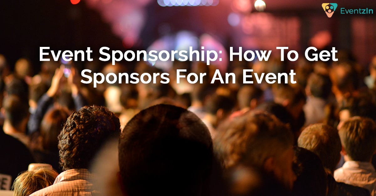 All About Getting a Good Sponsorship — A Guide | by EventzIn | EventzIn ...