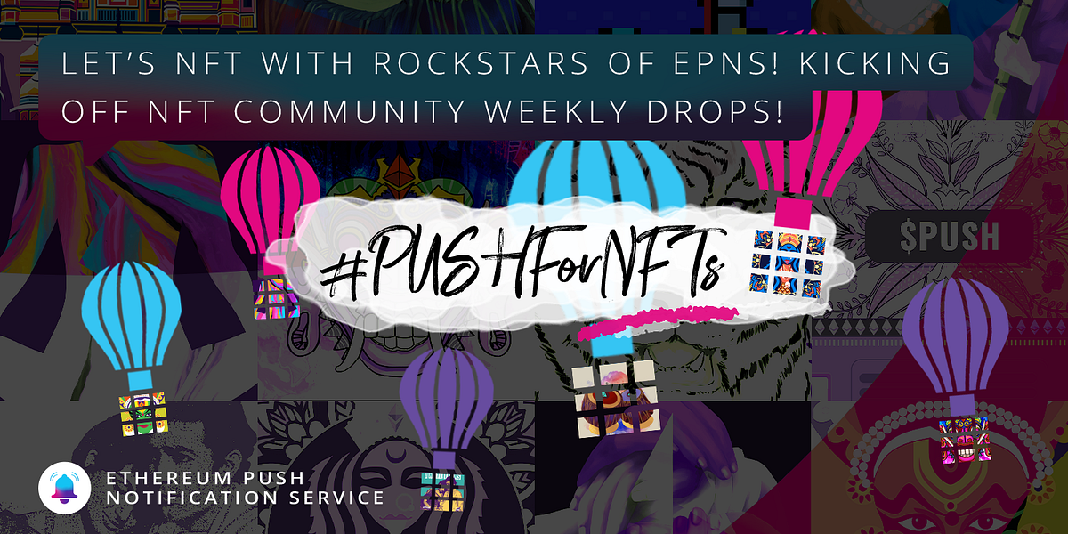 Kicking off the EPNS NFT Community Drops! | by Richa | Push Protocol (Previously EPNS) | Medium