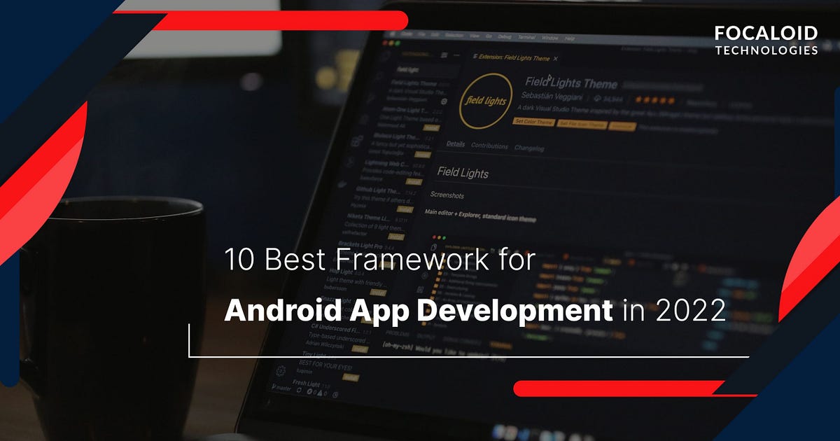 best 10 Best Framework for Android App Development in 2022 | by ...