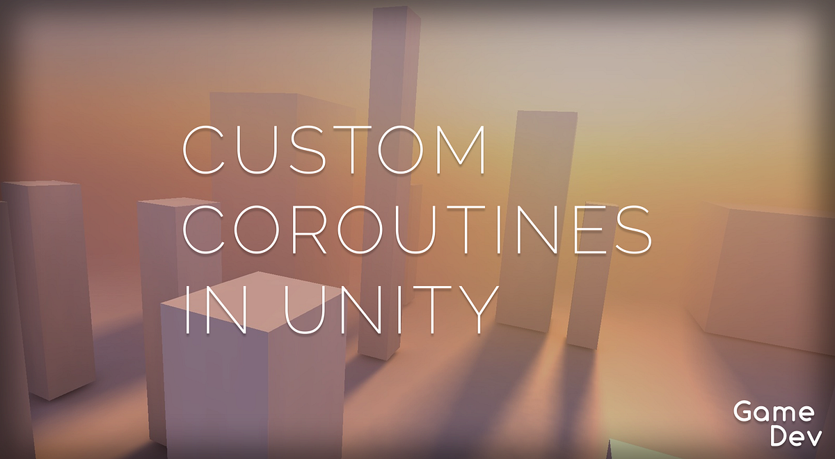 Custom Coroutines in Unity. Вы уже настолько круты, что вертите… | by Nikita Goncharuk | Game ...