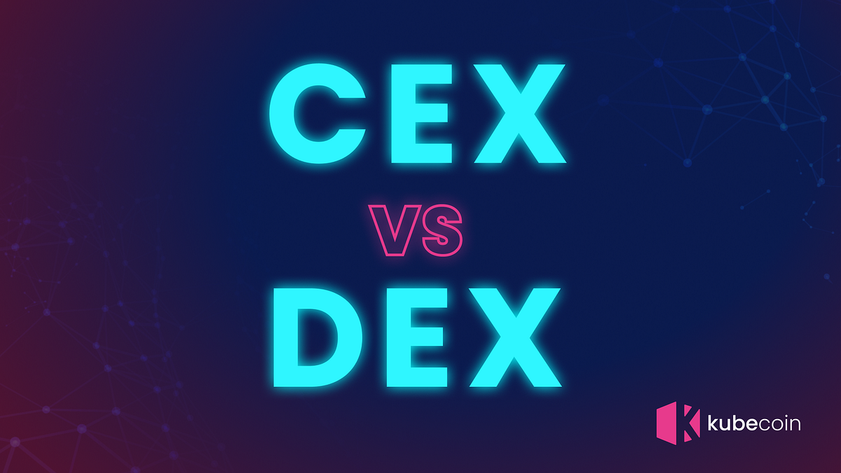 CEX vs DEX — The main differences and which one is best for you | by KubeCoin | Dec, 2022 | Medium
