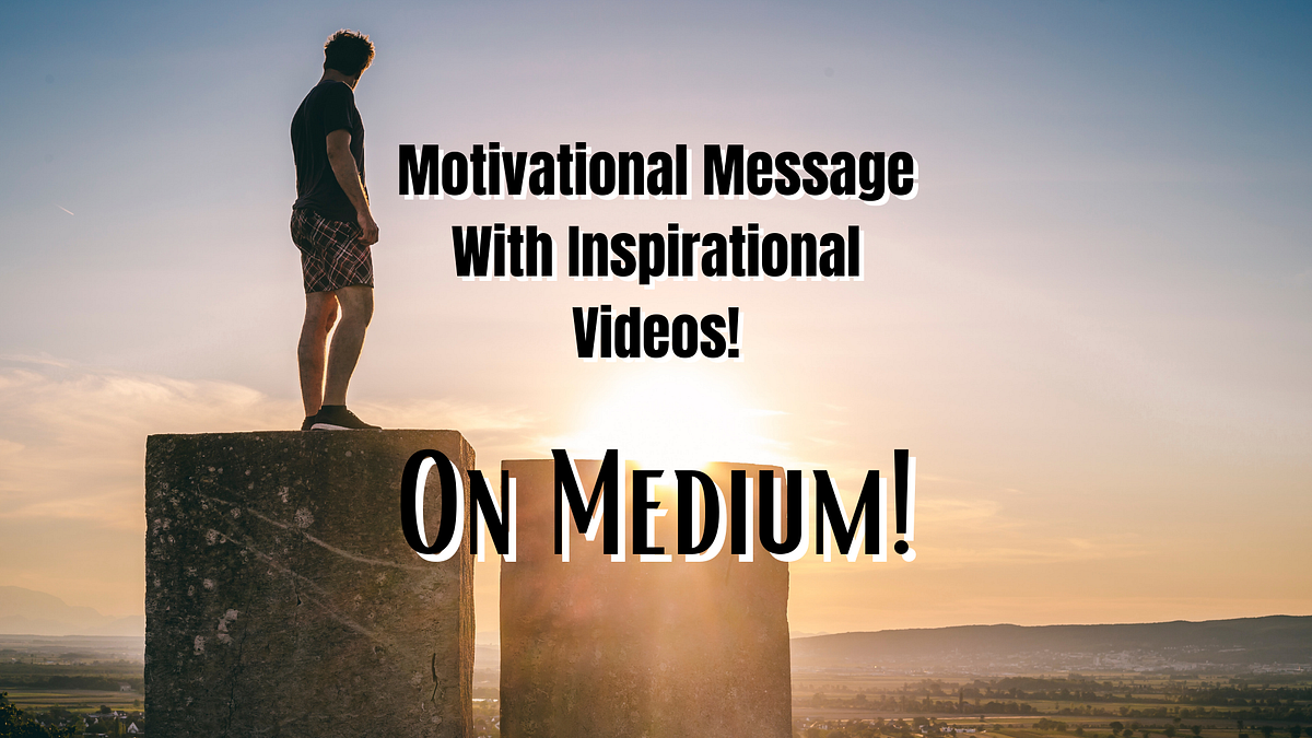 Motivational Message With Inspirational Videos! | by Deon Christie ...